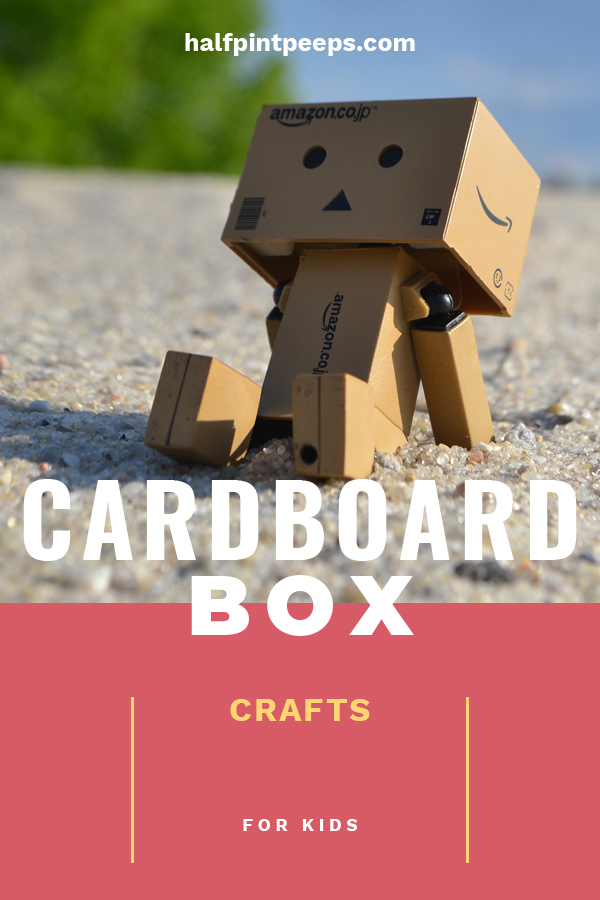 Cardboard Box Crafts for Kids | Half Pint Peeps