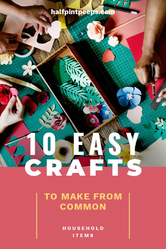 10 Easy Crafts to Make from Common Household Items | Half Pint Peeps