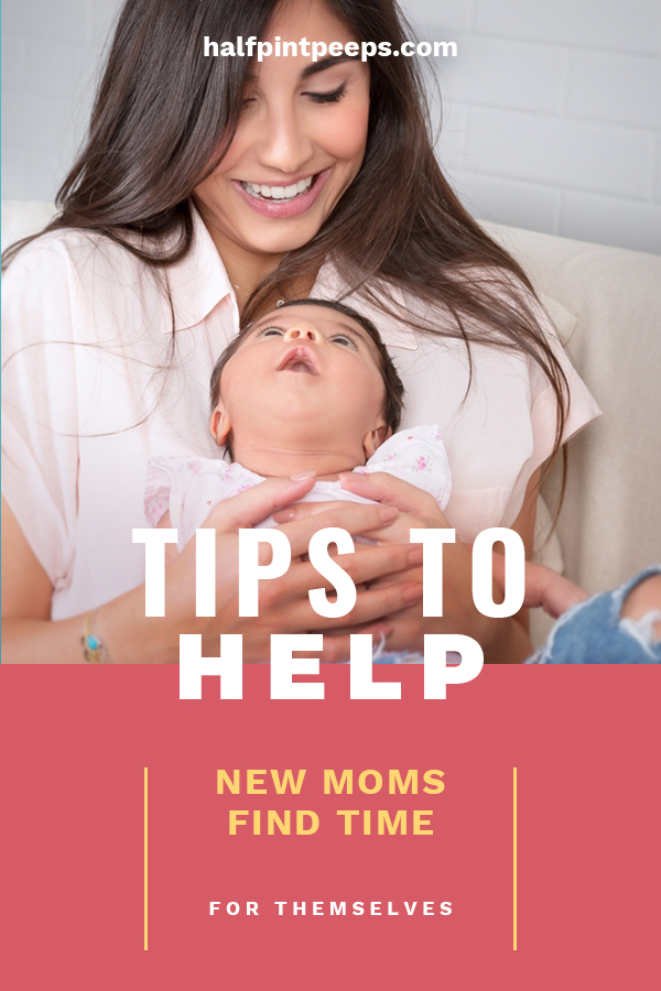 Tips To Help New Moms Find Time For Themselves | Half Pint Peeps Tips To Help New Moms Find Time For Themselves | Half Pint Peeps